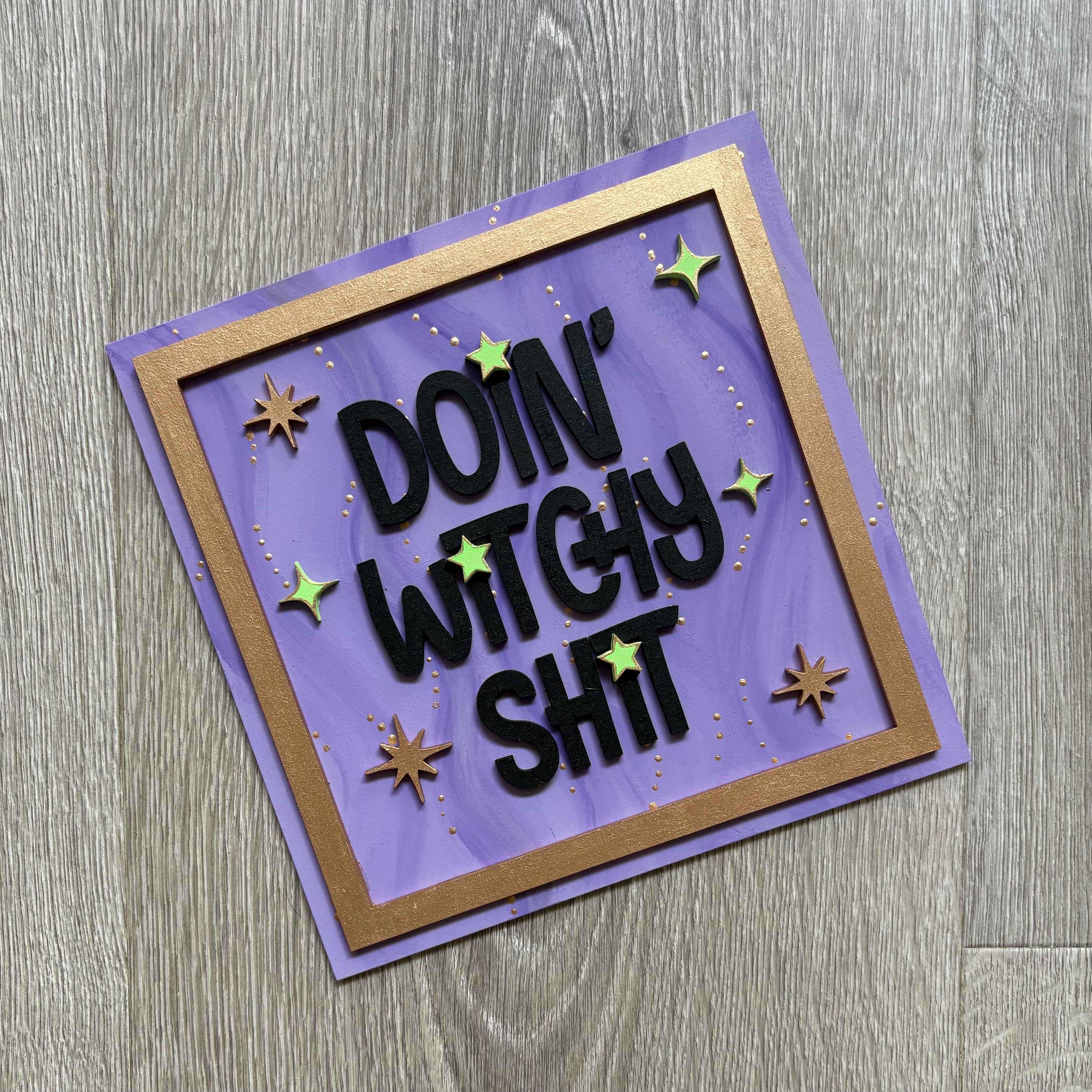 19cm Doin' Witchy Shit Sign – ÄRTHAUS 52