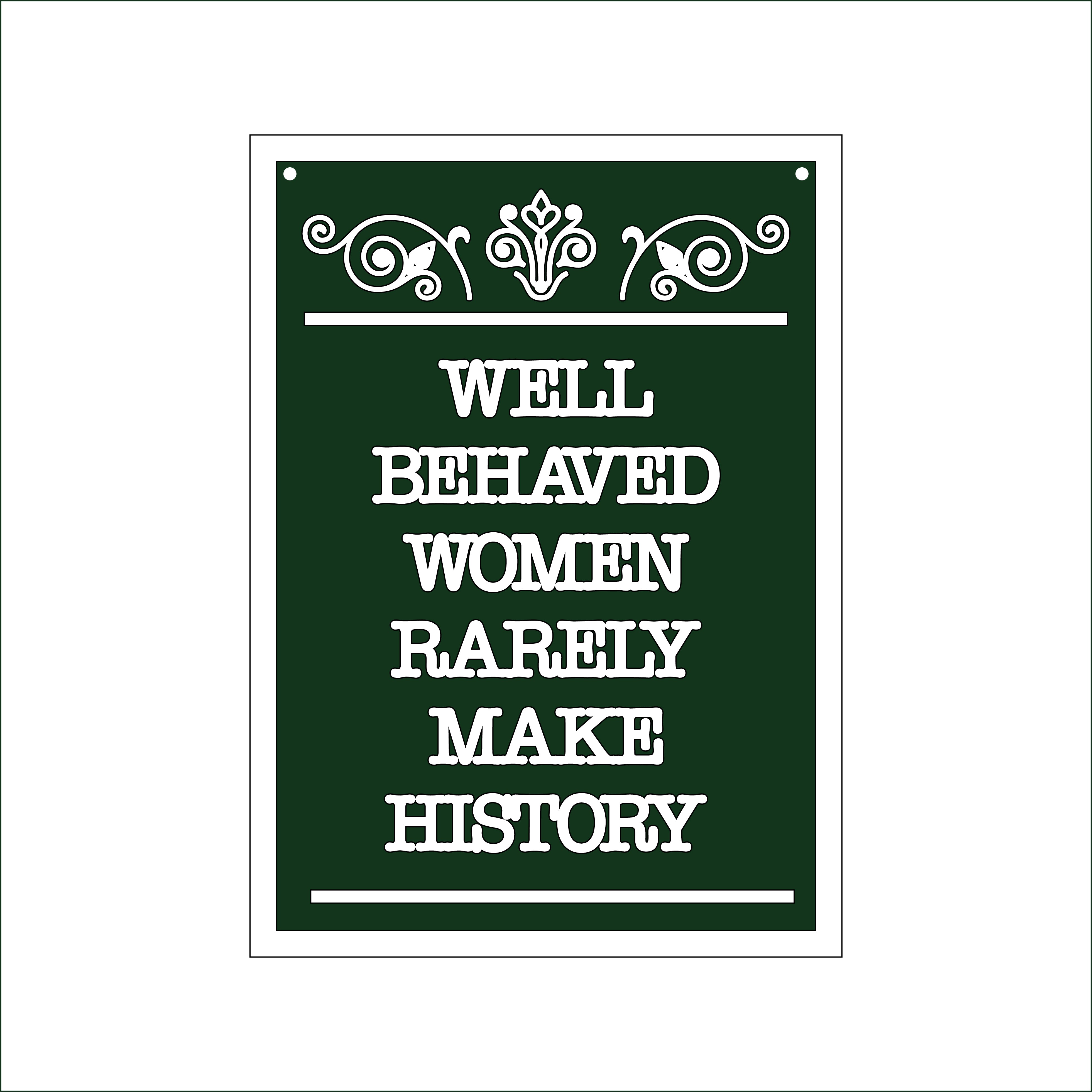25cm Well Behaved Women Rarely Make History Sign – ÄRTHAUS 52